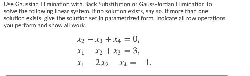 Solved Use Gaussian Elimination with Back Substitution or | Chegg.com