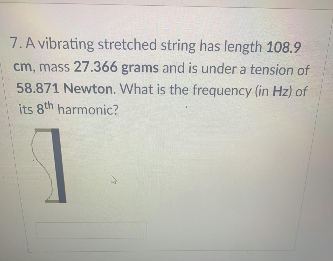 Solved 7. A vibrating stretched string has length 108.9 cm, | Chegg.com