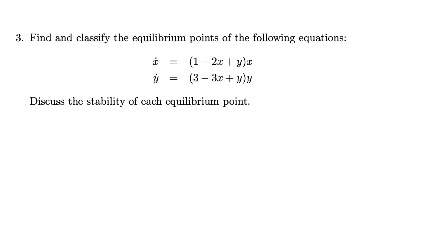 Solved 3. Find and classify the equilibrium points of the | Chegg.com