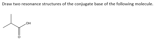 Solved Draw two resonance structures of the conjugate base | Chegg.com