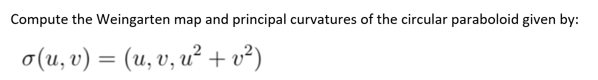 Solved Compute the Weingarten map and principal curvatures | Chegg.com