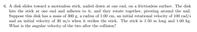 Solved 6. A disk slides toward a motionless stick, nailed | Chegg.com