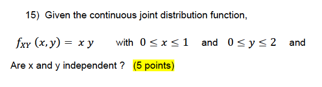 Solved 15) Given the continuous joint distribution function, | Chegg.com