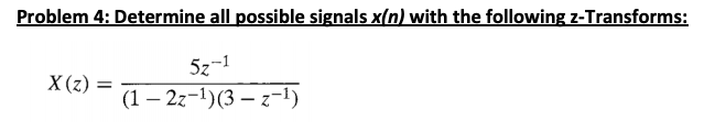 Solved Problem 4: Determine all possible signals x(n) with | Chegg.com