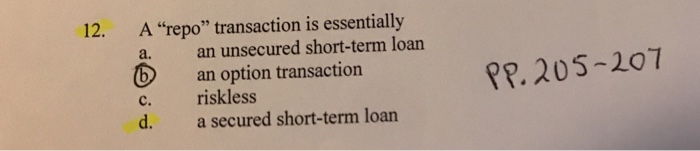 Solved A "repo" transaction is essentially a. an unsecured | Chegg.com