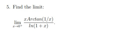 Solved 5. Find the limit: lim 2+0+ x Arctan(1/2) In(1+x) | Chegg.com