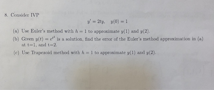 Solved 8. Consider IVP y' = 2ty, y(0) = 1 (a) Use Euler's | Chegg.com