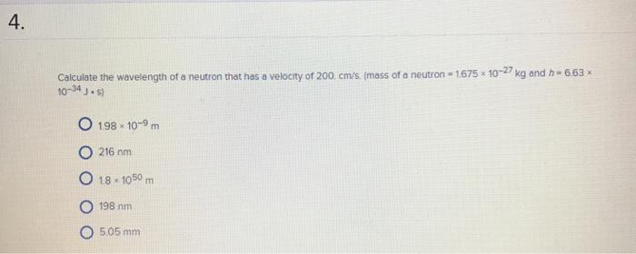 Solved 4. Calculate the wavelength of a neutron that has a | Chegg.com