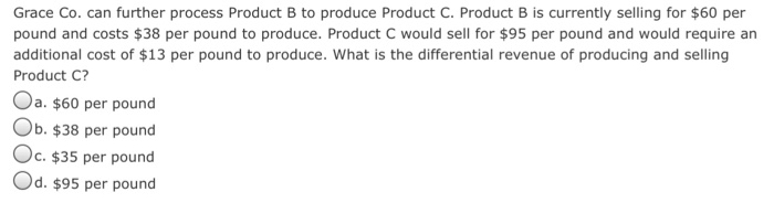 Solved Grace Co. can further process Product B to produce | Chegg.com