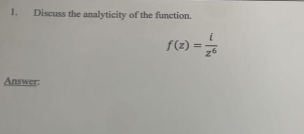 Solved 1. Discuss the analyticity of the function. f(z)=z6i | Chegg.com