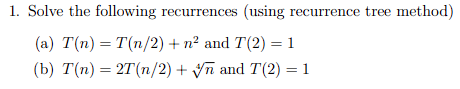 Solved 1. Solve the following recurrences (using recurrence | Chegg.com