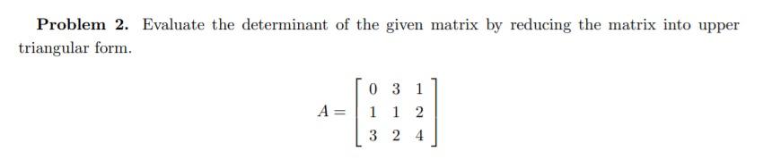 Solved Problem 2. Evaluate The Determinant Of The Given 