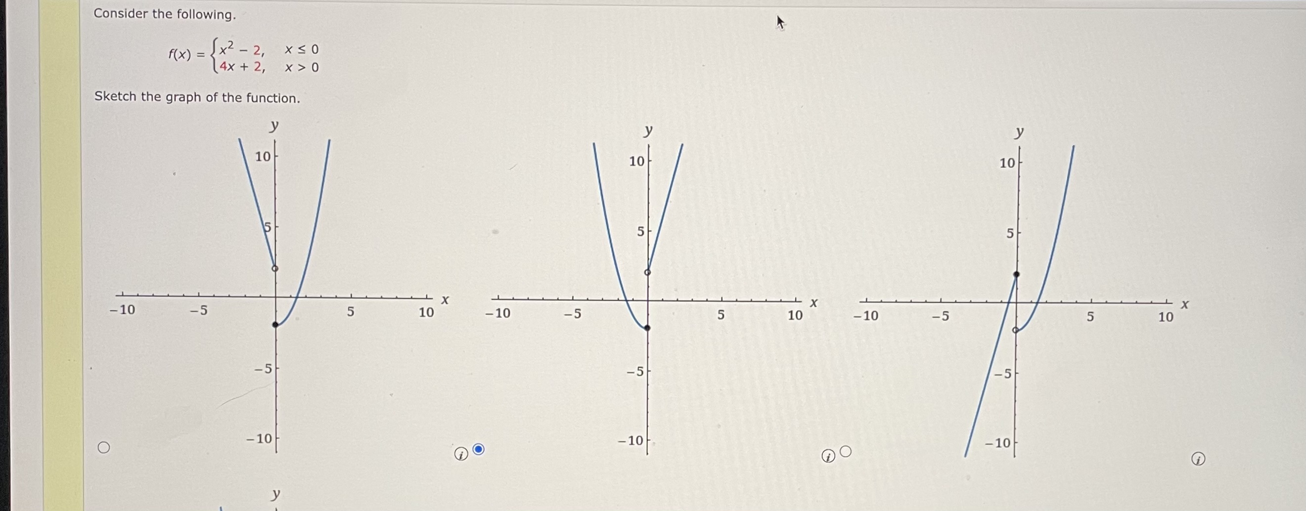 Solved Consider the following. f(x)={x2−2,4x+2,x≤0x>0 Sketch | Chegg.com
