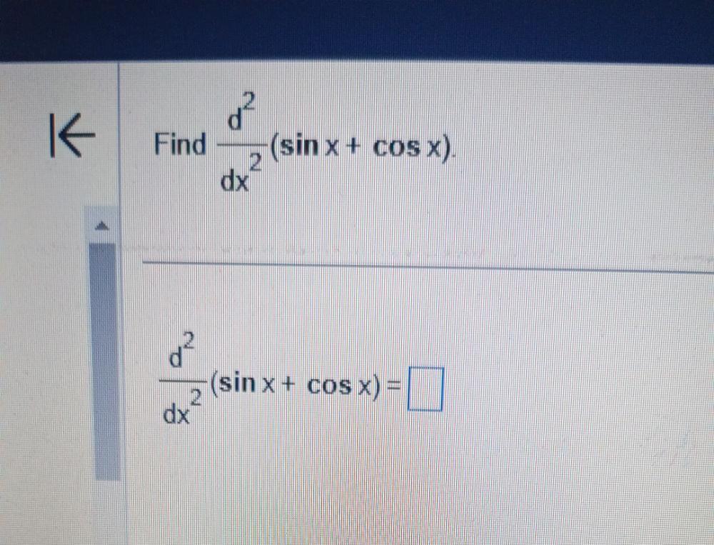 Solved Find dx2d2(sinx+cosx) dx2d2(sinx+cosx)=Find | Chegg.com