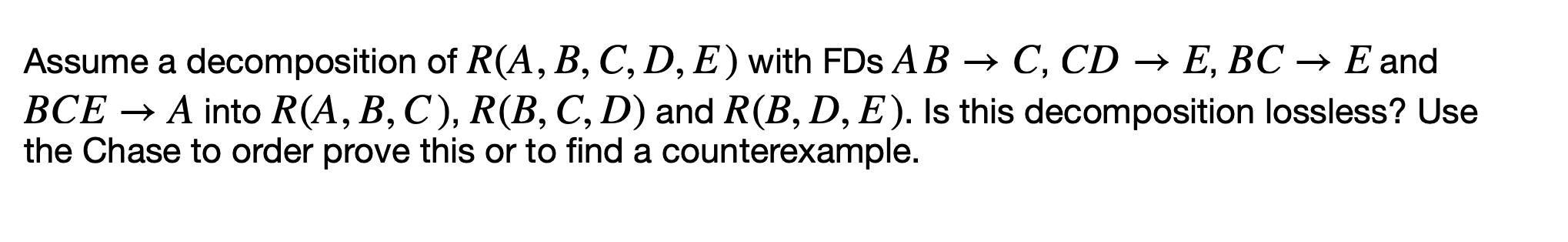 Solved Assume a decomposition of R(A,B,C,D,E) with FDs | Chegg.com