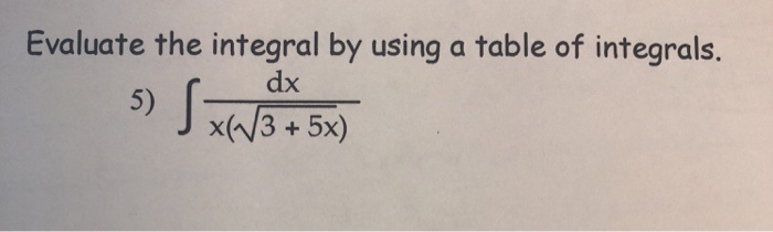 Solved Evaluate the integral by using a table of integrals. | Chegg.com