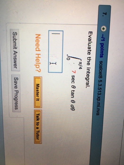 Solved Evaluate the integral. Integral^pi/4_0 7 sec theta | Chegg.com