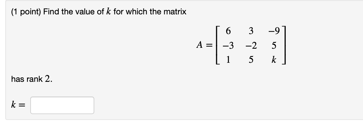 Solved (1 point) Find the value of k for which the matrix [ | Chegg.com