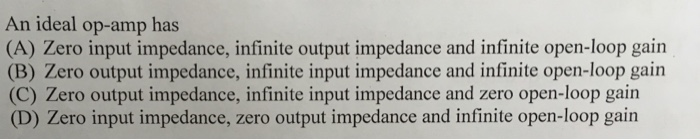 Solved An ideal op-amp has (A) Zero input impedance, | Chegg.com