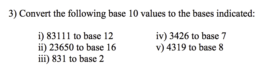 Solved 3) Convert the following base 10 values to the bases | Chegg.com