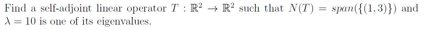 Solved Find a self-adjoint linear operator T:R2→R2 such that | Chegg.com