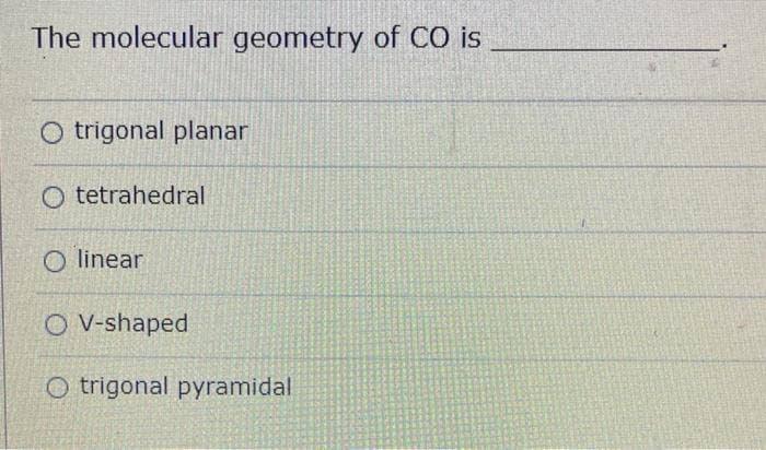 Solved The molecular geometry of CO is O trigonal planar O | Chegg.com