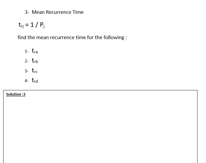 Solved 3- Mean Recurrence Time trj=1/Pj find the mean | Chegg.com
