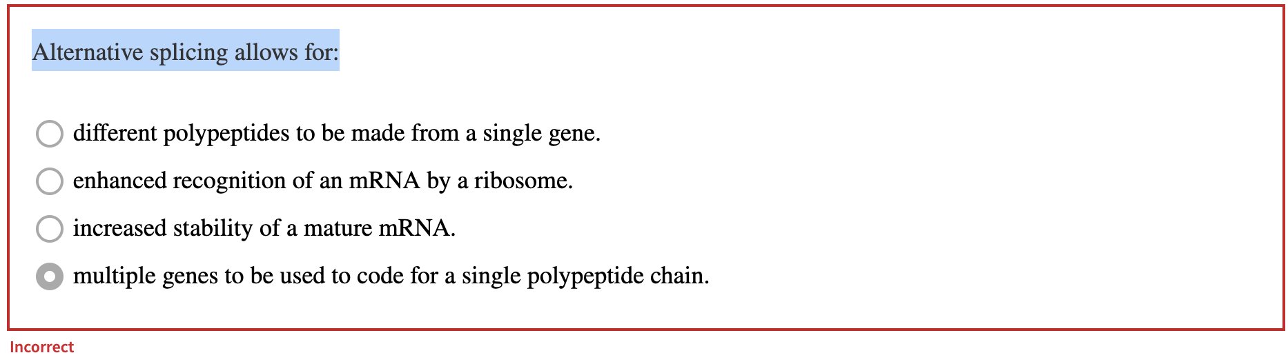 Solved Alternative splicing allows for: different | Chegg.com