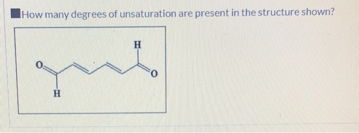 Solved How many degrees of unsaturation are present in the | Chegg.com