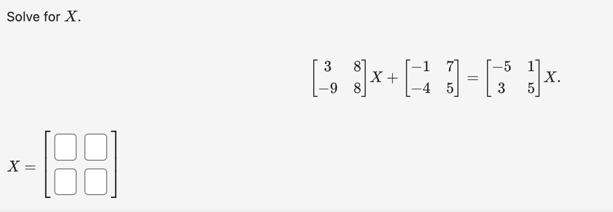 Solved Solve for X. [3−988]X+[−1−475]=[−5315]X X=[−] | Chegg.com