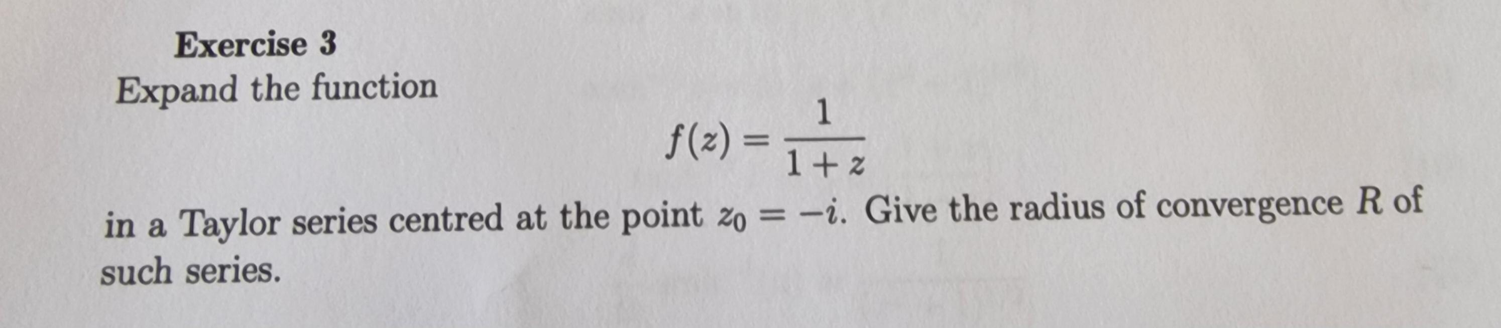 Solved Exercise 3 Expand the function f(z)=1+z1 in a Taylor | Chegg.com