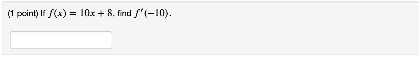 Solved (1 point) If f(x) = 10x + 8, find f'(-10). | Chegg.com