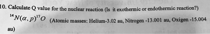 Solved Calculate Q value for the nuclear reaction (Is it | Chegg.com