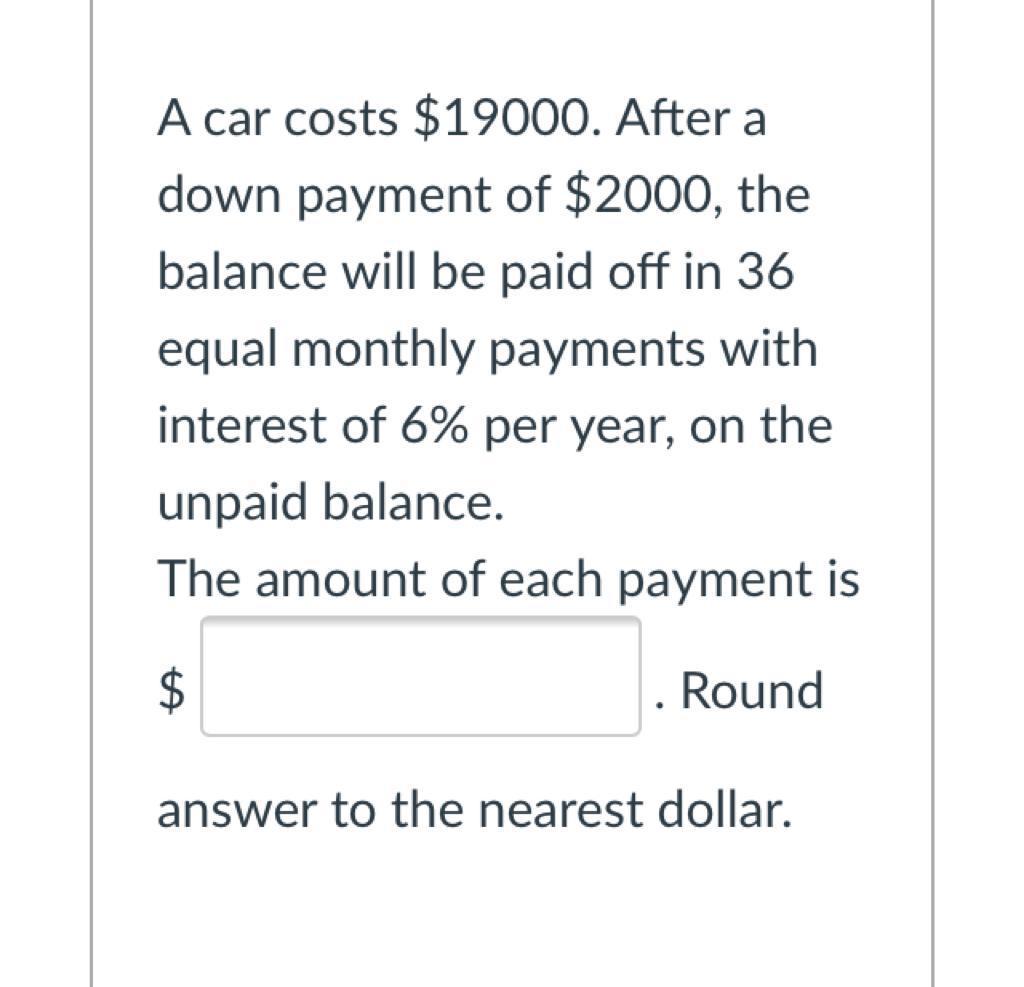 Solved A car costs $19000. After a down payment of $2000, | Chegg.com