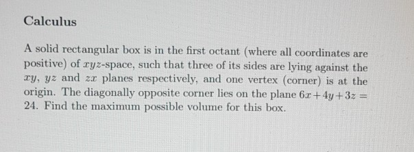 Solved Calculus A solid rectangular box is in the first | Chegg.com