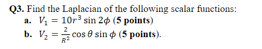 Solved = Q3. Find the Laplacian of the following scalar | Chegg.com