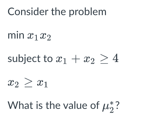 Solved Consider the problem min X1 X2 subject to X1 + x2 > 4 | Chegg.com