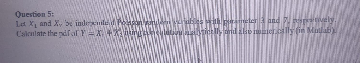 Solved Question 5: Let X, and X, be independent Poisson | Chegg.com
