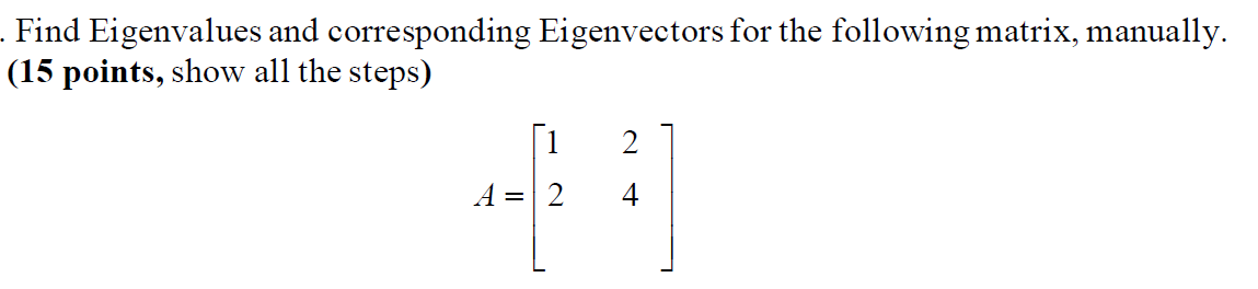 Solved Find Eigenvalues and corresponding Eigenvectors for | Chegg.com