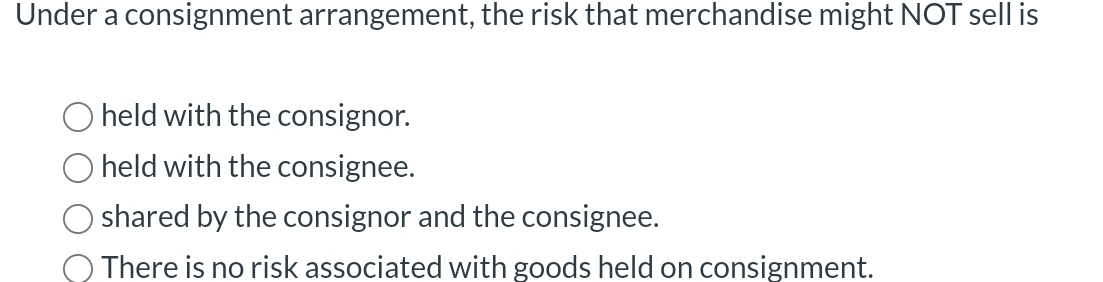 Solved Under a consignment arrangement, the risk that | Chegg.com