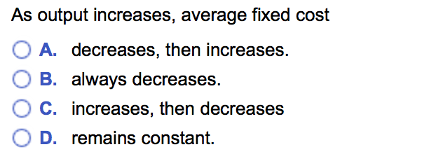 Solved As output increases, average fixed cost 0 A. | Chegg.com