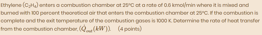 Solved Ethylene (C2H4) enters a combustion chamber at 25°C | Chegg.com
