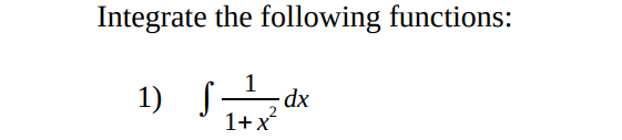 Solved Integrate the following functions: 1) ∫1+x21dx | Chegg.com