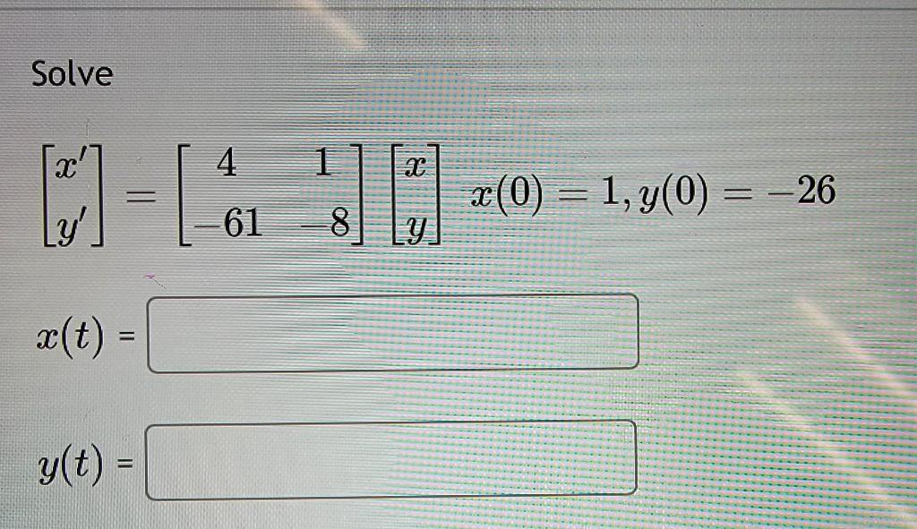 Solved Solve [x′y′]=[4−611−8][xy]x(0)=1,y(0)=−26x(t)=y(t)= | Chegg.com