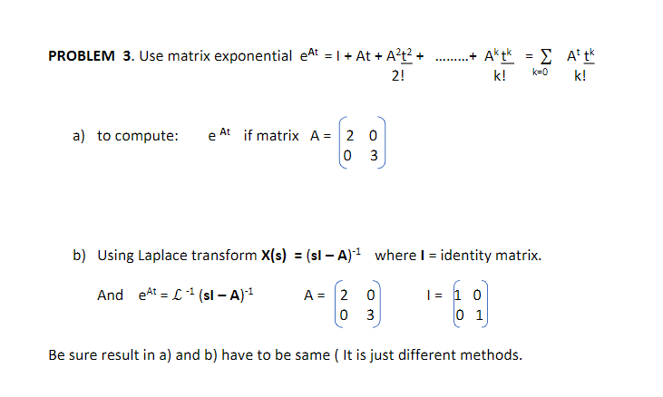 Solved PROBLEM 3. Use matrix exponential \\( e^{A t}=1+A | Chegg.com