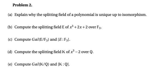 Solved Problem 2. (a) Explain why the splitting field of a | Chegg.com