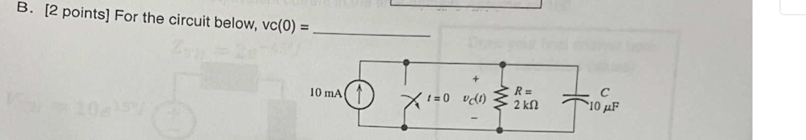 Solved B. [2 points] For the circuit below, vc(0)= | Chegg.com