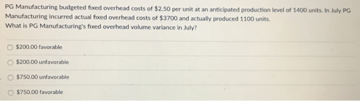 Solved PG Manufacturing budgeted fixed overhead costs of | Chegg.com