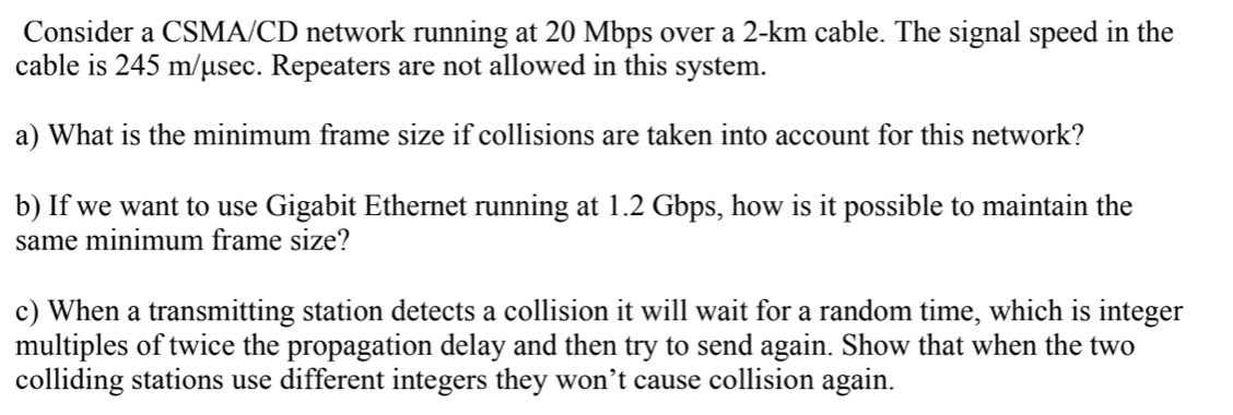 Solved Consider a CSMA/CD network running at 20 Mbps over a | Chegg.com