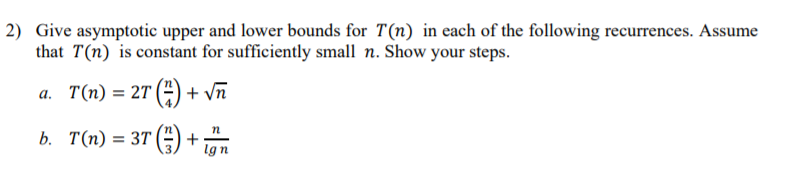 Solved 2) Give asymptotic upper and lower bounds for T(n) in | Chegg.com